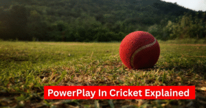 What Is Powerplay in Cricket? Rules Explained (2025)
